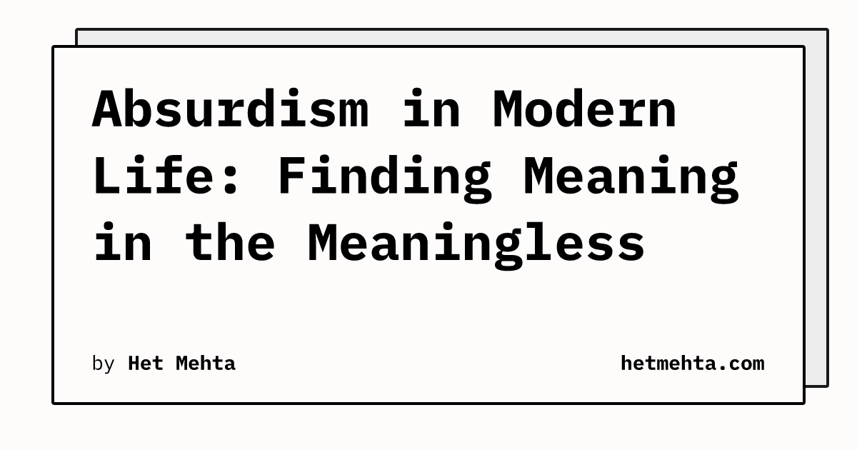 Absurdism in Modern Life: Finding Meaning in the Meaningless | hetmehta.com